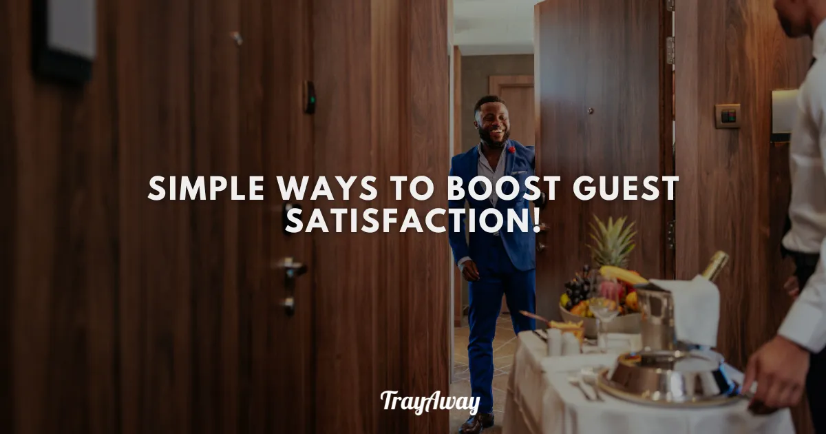 Simple Ways to Boost Your Hotel Guest Satisfaction - TrayAway