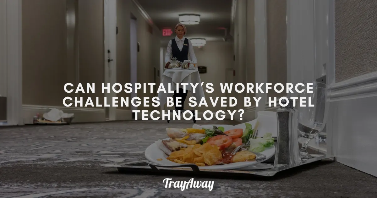 Can Hospitality’s Workforce Challenges be Saved by Hotel Technology ...