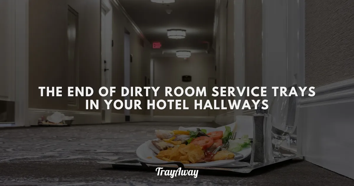 Say Goodbye to Dirty Room Service Trays in Your Hotel Hallways - TrayAway